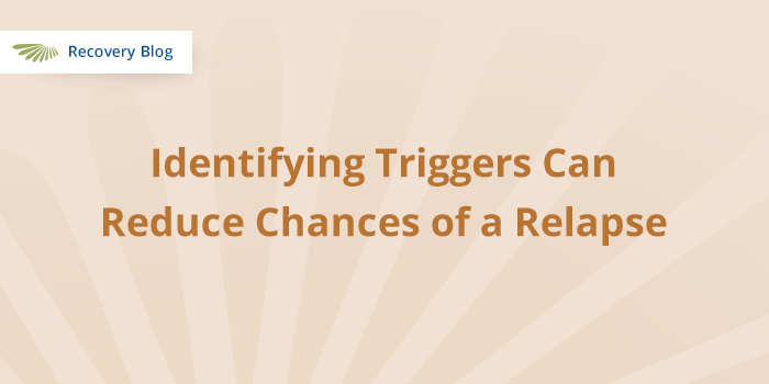 Identifying Triggers Can Reduce Chances of a Relapse